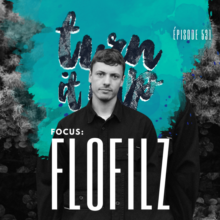 TURN IT UP SHOW // #531 // PLAYLIST & PODCAST // FOCUS : FLOFILZ ...